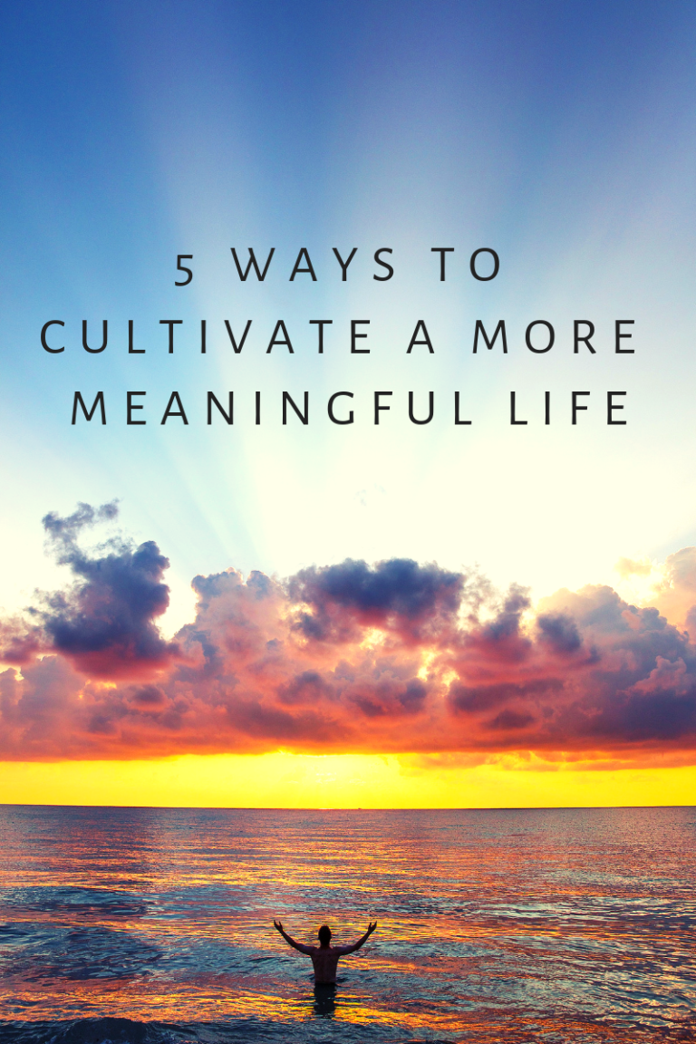 5 Ways to Cultivate a More Meaningful Life | Finding delight.